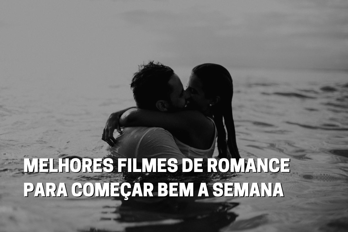 Melhores filmes de romance para começar bem a semana - Fala! Universidades